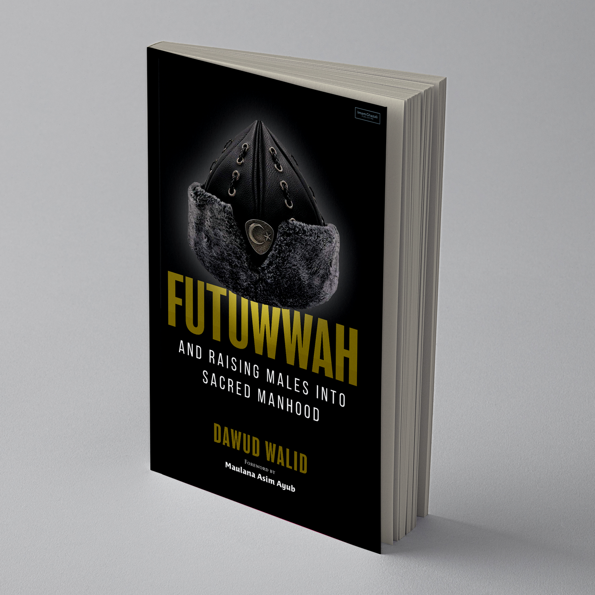 Futuwwah and Raising Males into Sacred Manhood – Imam Ghazali Publishing